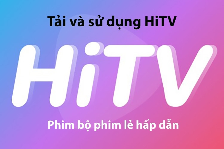 HiTV - Ứng dụng xem phim miễn phí với kho tàng phim truyện đồ sộ