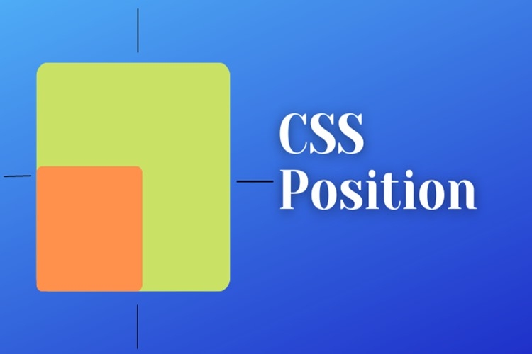 Position CSS là gì? Những thuộc tính để thiết kế website