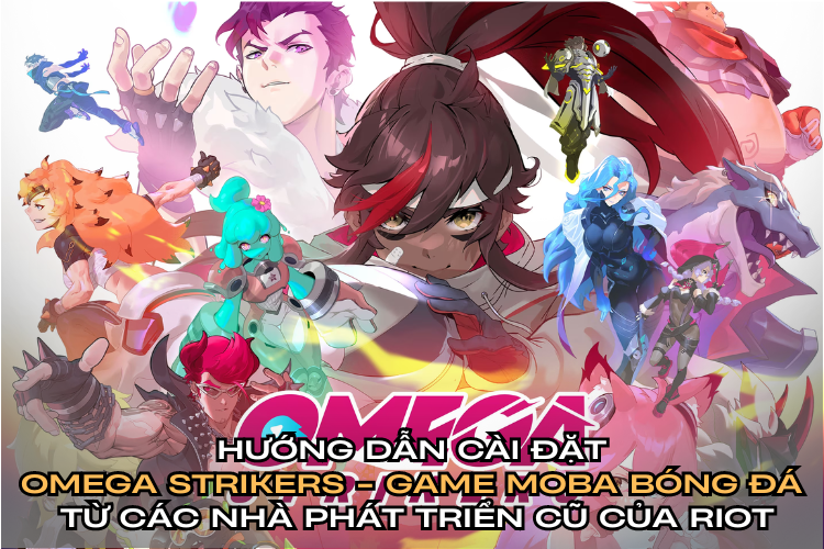 Omega Strikers - Tựa game MOBA bóng đá độc đáo nhất hiện nay