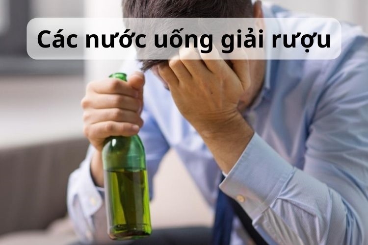 Mách bạn top 9 loại nước uống giải rượu nhanh chóng, an toàn