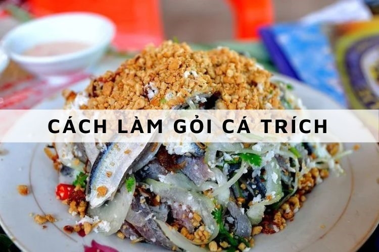 Cách làm gỏi cá trích Phú Quốc tươi ngon, đậm vị và không bị tanh