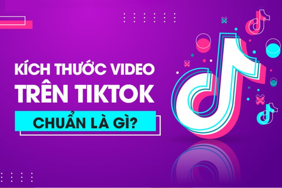 Tất tần tật kích thước video TikTok chuẩn mà bạn nên biết