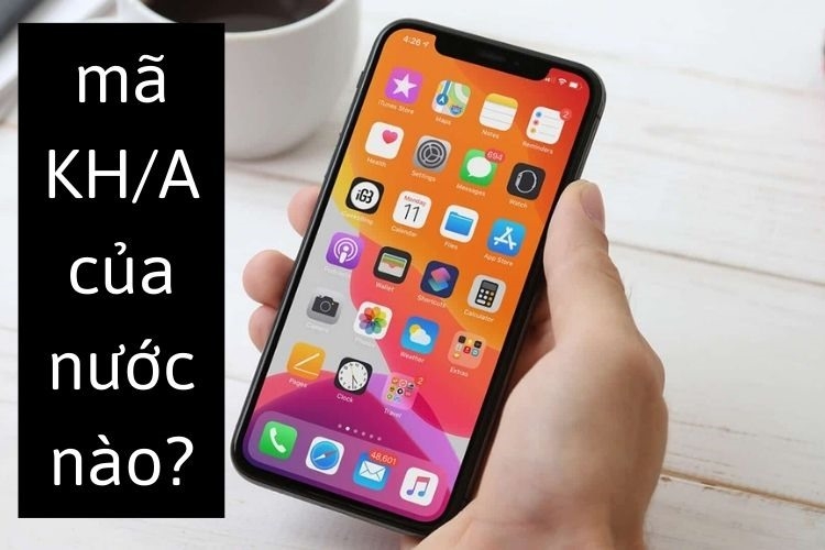 iPhone mã KH/A của nước nào? Cách kiểm tra mã số máy iPhone