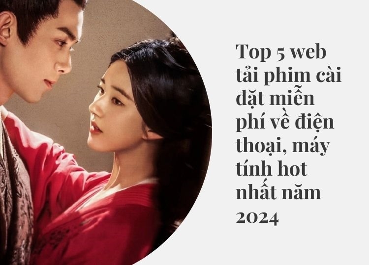 Top 5 web tải phim miễn phí về điện thoại, máy tính hot nhất