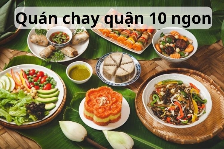 Mách bạn top 10 nhà hàng, quán chay quận 10 cực ngon nên thử
