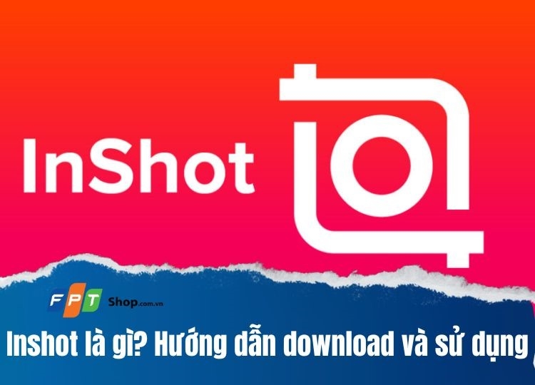 InShot: Hướng dẫn download và chỉnh video trên thiết bị mobile