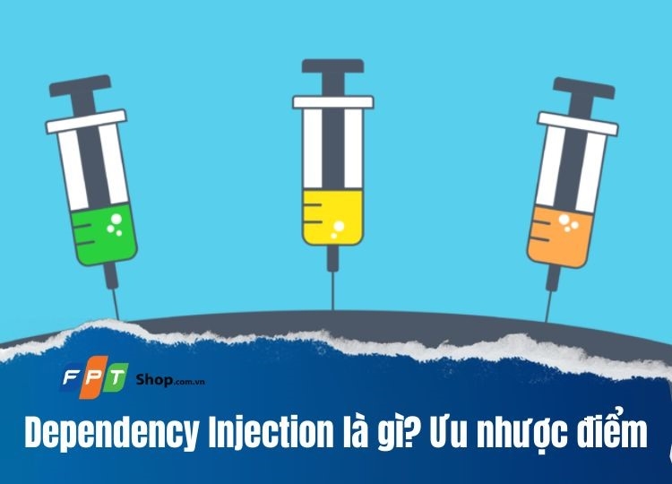 Dependency Injection là gì? Tìm hiểu về ưu điểm và nhược điểm