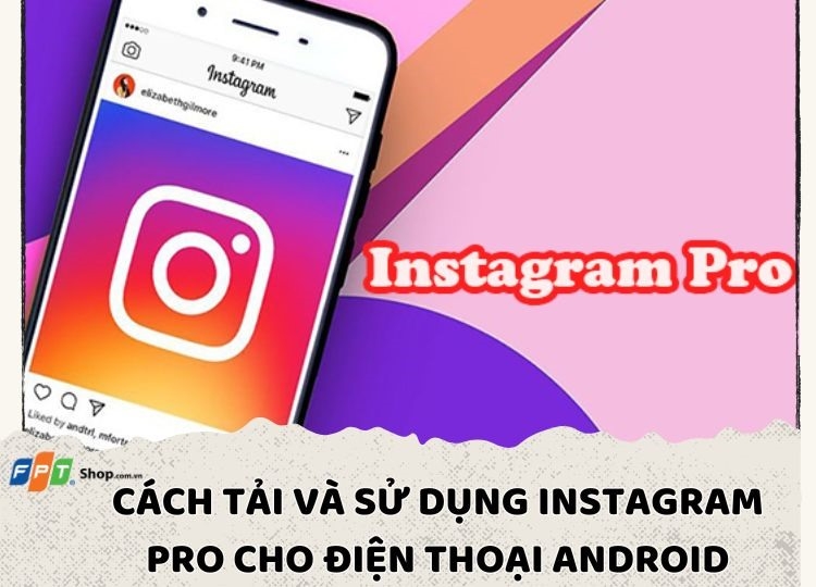 Cách tải và sử dụng Instagram Pro cho điện thoại Android