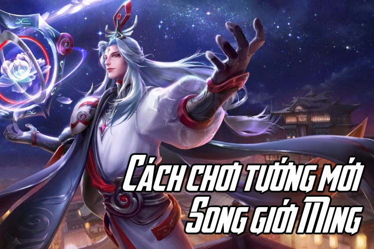 Cách chơi tướng mới song giới Ming trong Liên Quân hiệu quả