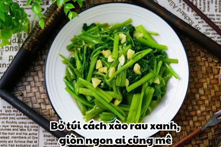 5 cách xào rau xanh, giòn ngon, giữ trọn dinh dưỡng mà ai cũng mê