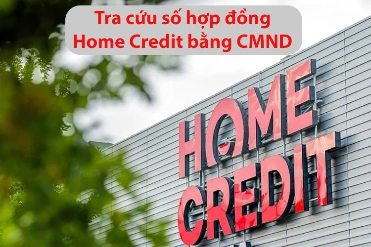 9 cách tra cứu số hợp đồng Home Credit bằng CMND nhanh chóng