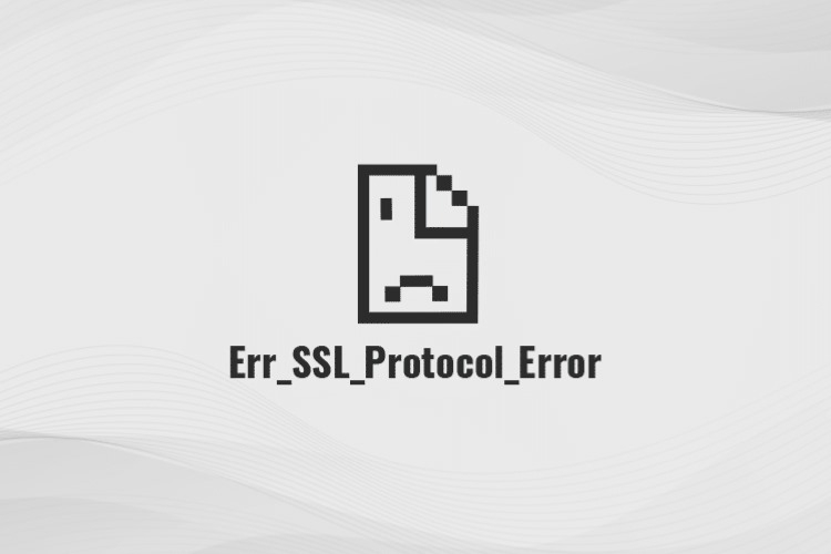 Lỗi ERR_SSL_PROTOCOL_ERROR là gì? Nguyên nhân và cách khắc phục