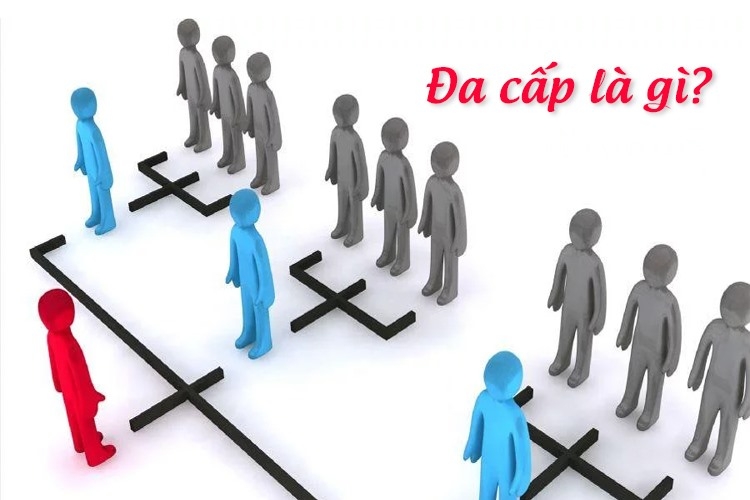 Đa cấp là gì? Cách phân biệt đa cấp hợp pháp và bất hợp pháp