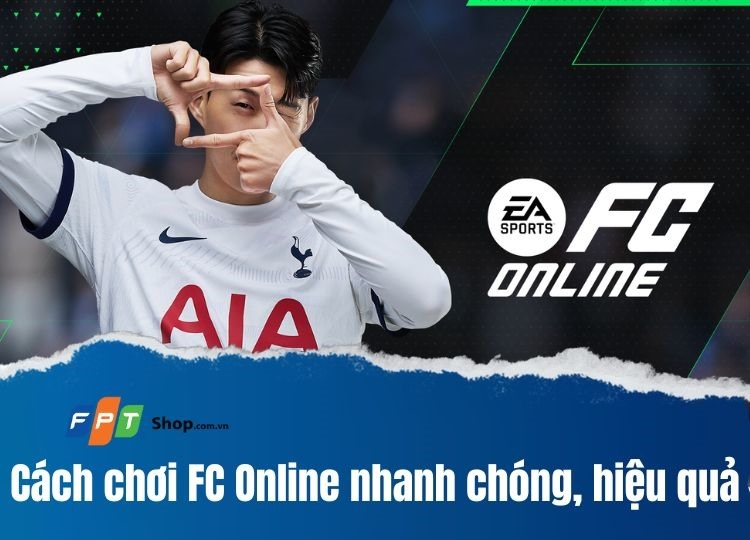 Hướng dẫn cách chơi FC Online nhanh chóng, hiệu quả