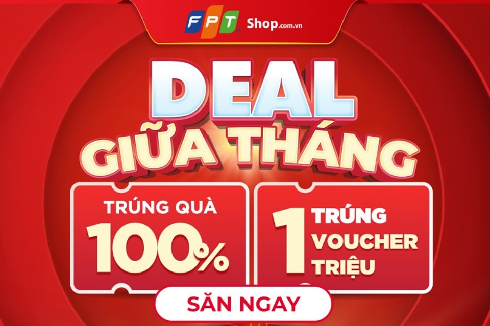 “Deal giữa tháng” FPT Shop tặng voucher đến 1 triệu đồng