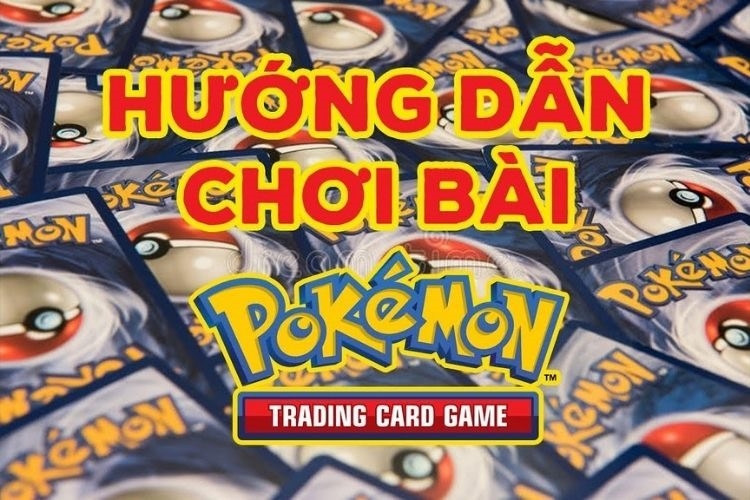 Hướng dẫn chi tiết cách chơi bài Pokemon đem lại hiệu quả cao