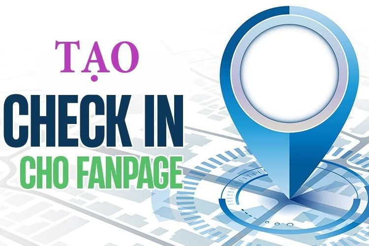 Hé lộ các bước tạo check in cho Fanpage trên Facebook