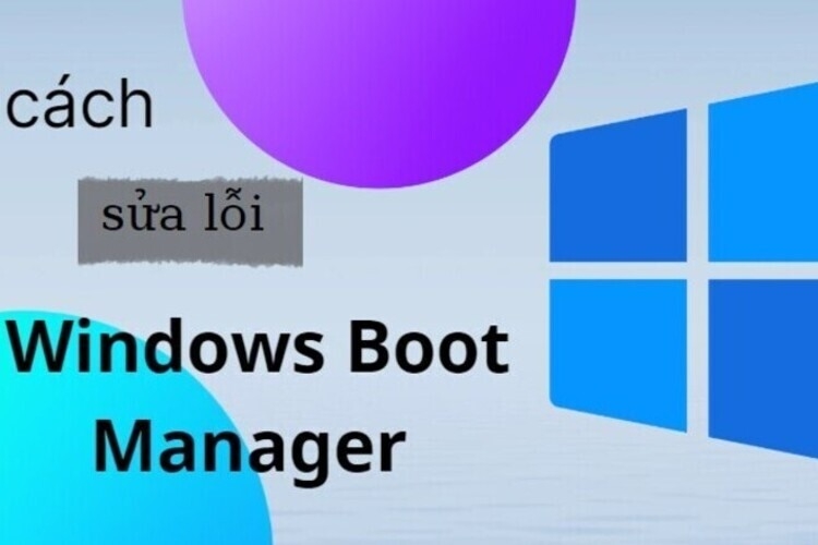 Windows Boot Manager là lỗi gì? Nguyên nhân và cách khắc phục lỗi