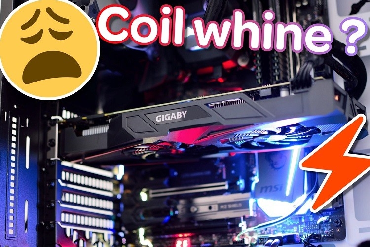 Giải đáp: Coil whine là gì? Các thông tin có thể bạn chưa biết