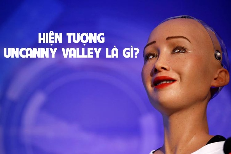 Giải mã Uncanny Valley - Hiện tượng tâm lý kỳ lạ ở con người