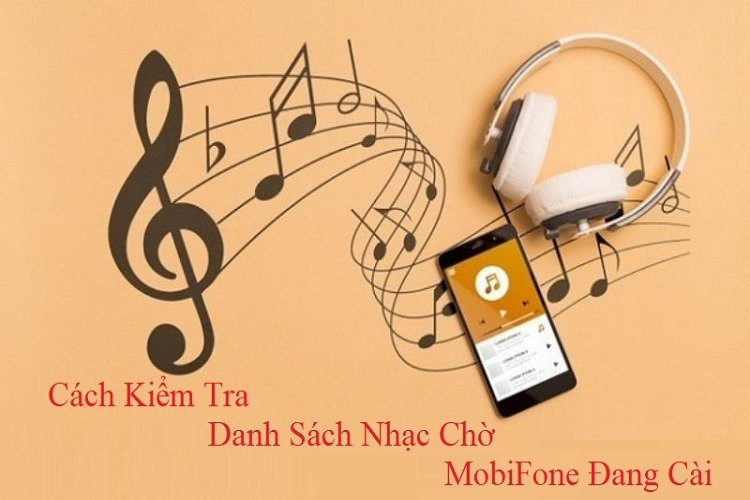 3 cách xem danh sách nhạc chờ MobiFone đang cài nhanh chóng nhất