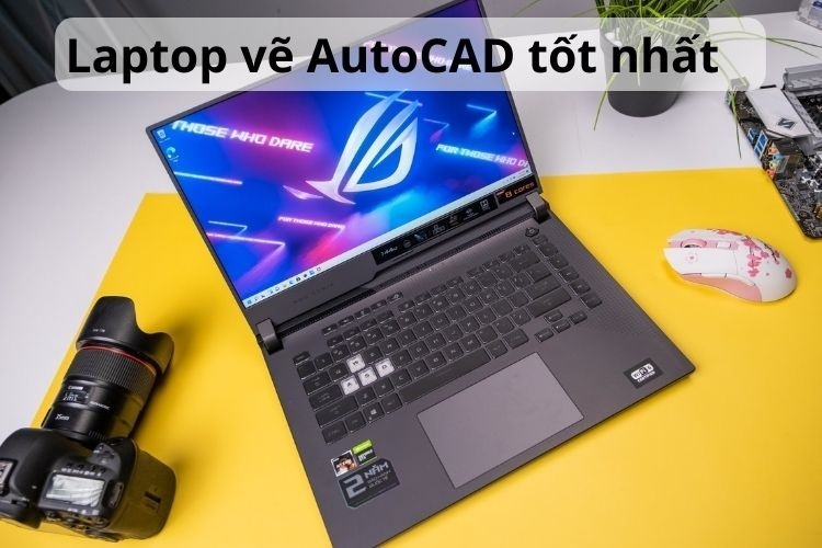 Tổng hợp 10 laptop vẽ AutoCAD tốt nhất 2024 có cấu hình mạnh