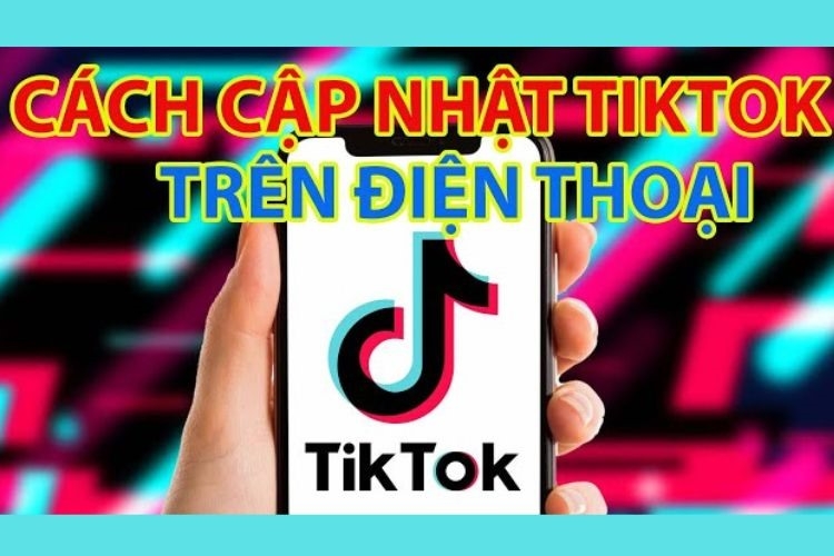 Hướng dẫn cách cập nhật TikTok nhanh và an toàn cho người dùng