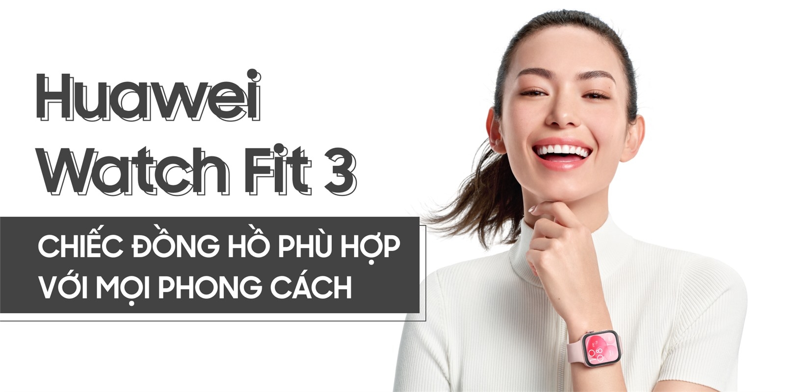Huawei Watch Fit 3 – Chiếc đồng hồ phù hợp với mọi phong cách