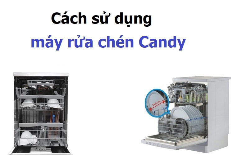 Hướng dẫn cách sử dụng máy rửa chén Candy chi tiết từ A đến Z