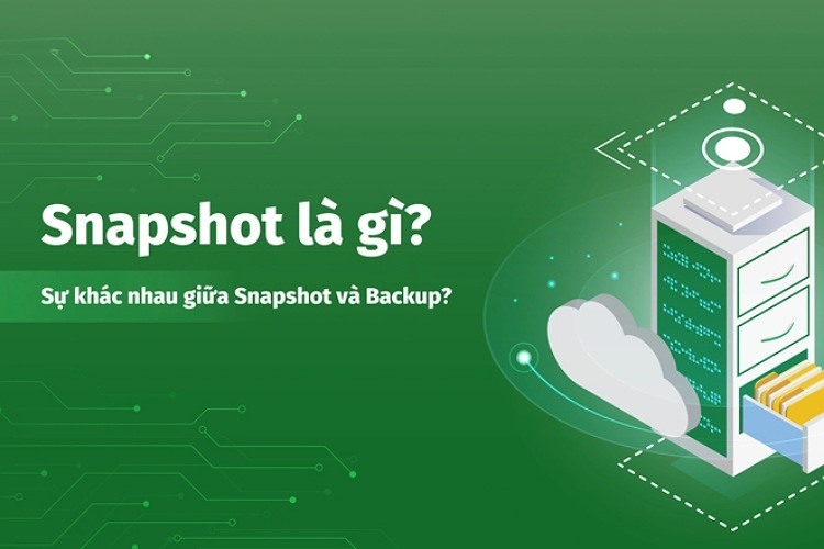 Snapshot là gì? So sánh Backup và Snapshot một cách chi tiết nhất