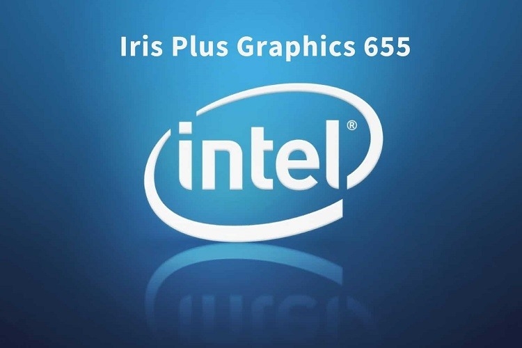 Intel Iris Plus Graphics 655 - Giải pháp đồ họa cho laptop mỏng