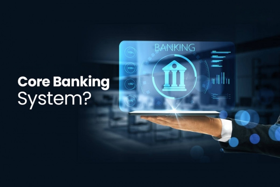 Core banking: Nền tảng công nghệ tối ưu hóa vận hành ngân hàng hiện đại