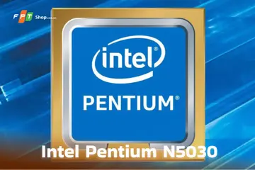 Intel Pentium N5030 là gì? Thông số kỹ thuật, đánh giá hiệu năng