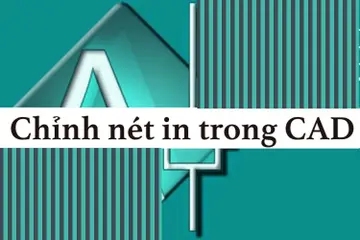 2 cách chỉnh nét in trong CAD cực dễ không nên bỏ lỡ