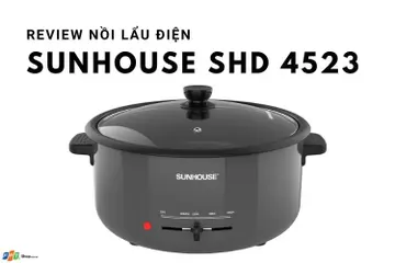 Review nồi lẩu điện Sunhouse SHD 4523 chi tiết, đầy đủ nhất
