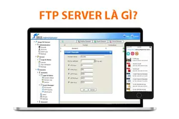 FTP Server là gì? Cách cài đặt và cấu hình FTP Server thế nào?
