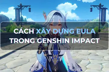 Hướng dẫn chi tiết cách build Eula trong Genshin Impact hiệu quả và tối ...