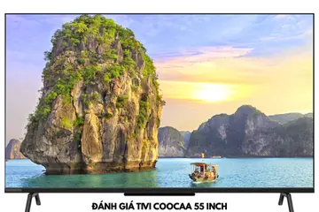 Đánh giá tivi Coocaa 55 inch: Chất lượng hình ảnh, âm thanh