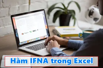 Hàm IFNA trong Excel: Cách xử lý lỗi #N/A thông minh và đơn giản nhất