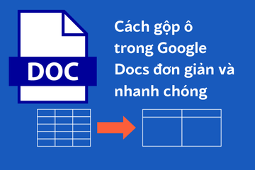 Cách gộp ô trong Google Docs đơn giản và nhanh chóng
