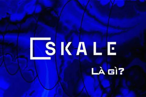 SKALE là gì? Nền tảng phi tập trung cho các ứng dụng Ethereum
