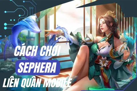 Cách chơi Sephera Liên Quân Mobile cực đỉnh, leo rank thần tốc