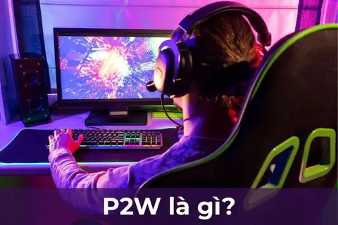 Giải đáp: P2W là gì? Tìm hiểu sự khác nhau giữa P2W và F2P
