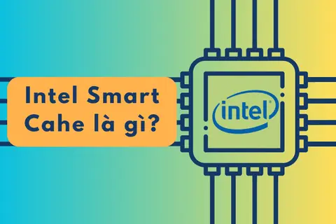 Intel Smart Cache là gì? Bí quyết công nghệ thông minh giúp CPU Intel ...