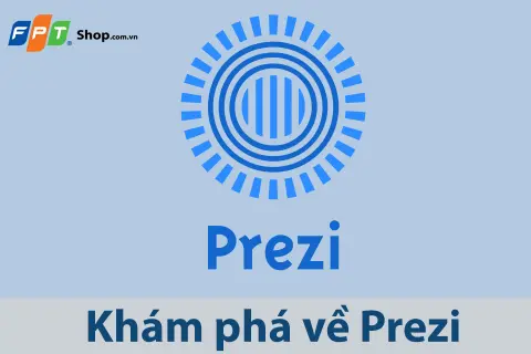 Prezi là gì? Các tính năng nổi bật và cách sử dụng cơ bản