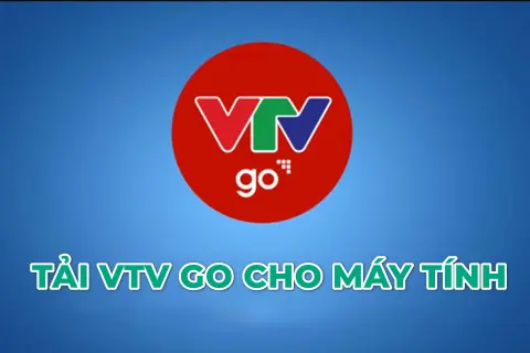Cách tải VTV Go cho máy tính để xem các chương trình truyền hình