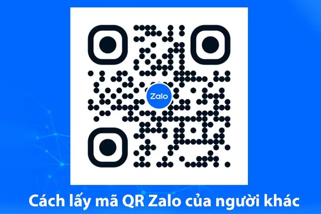 Có cách lấy mã QR Zalo của người khác không? Thực hiện thế nào?