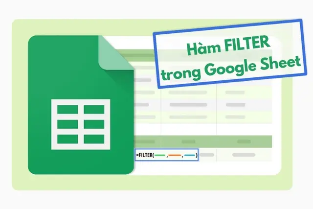 Hàm FILTER trong Google Sheet: Tìm hiểu cú pháp và cách dùng