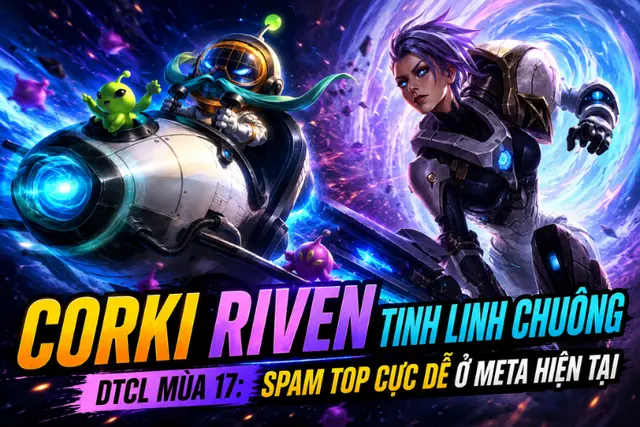 Đội hình Corki Riven Tinh Linh Chuông DTCL mùa 17 spam top mạnh