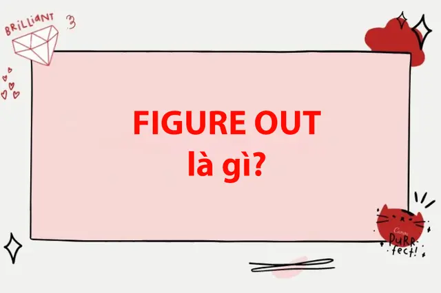 Figure out là gì? Cách dùng chi tiết và phân biệt với find out, work out